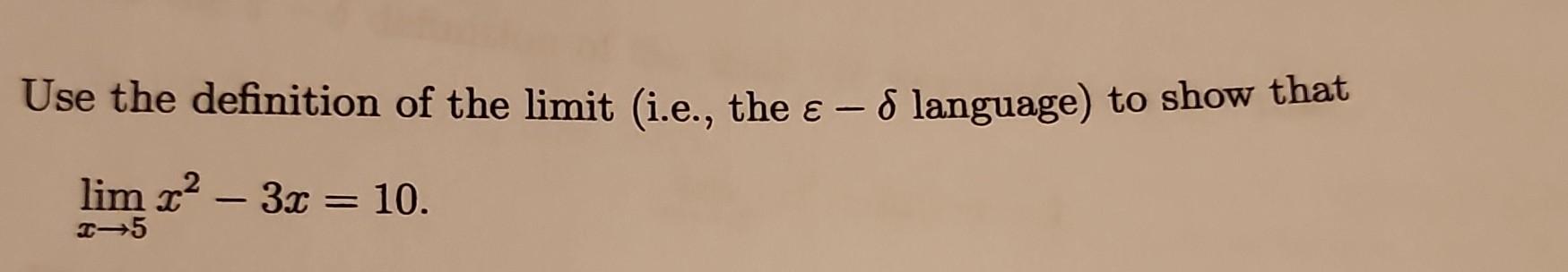 Solved Use the definition of the limit (i.e., the ε−δ | Chegg.com