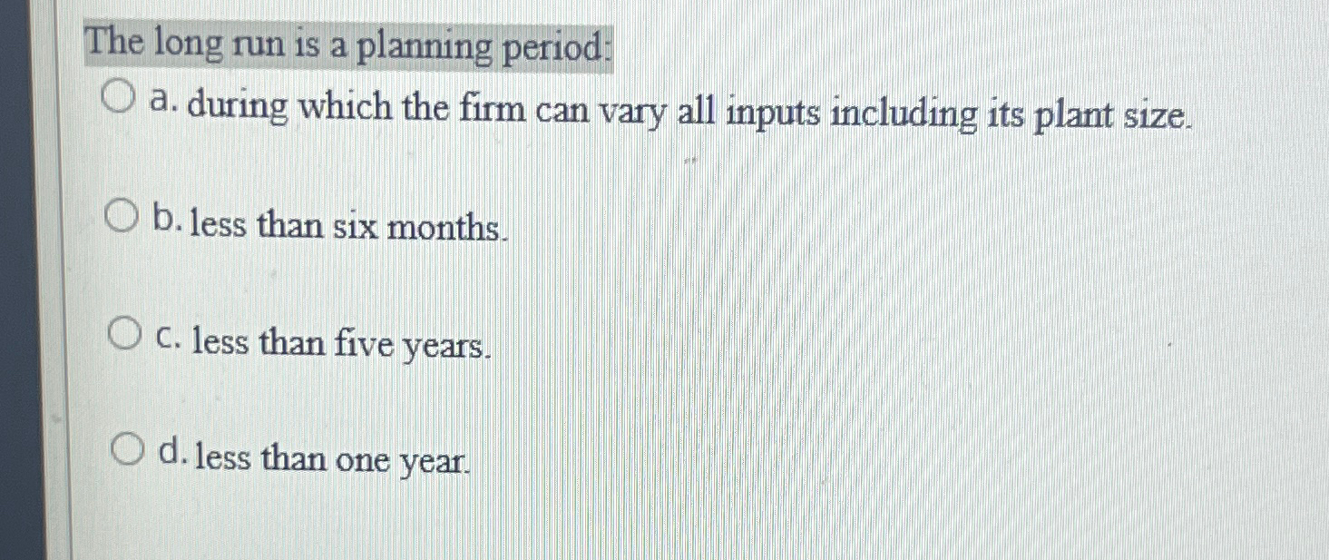 Solved The long run is a planning period:a. ﻿during which | Chegg.com
