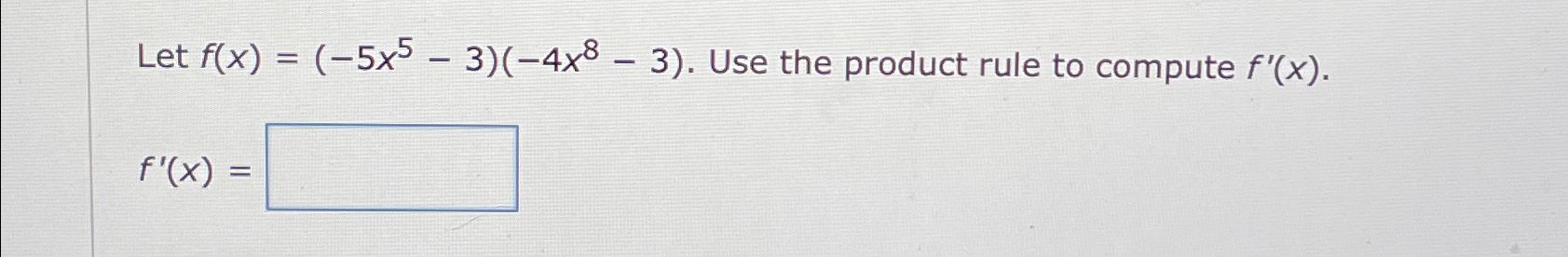 Solved Let f(x)=(-5x5-3)(-4x8-3). ﻿Use the product rule to | Chegg.com