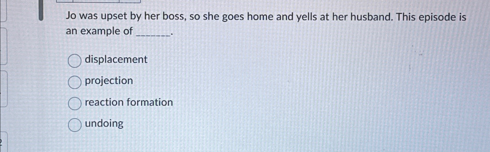 Solved Jo was upset by her boss, so she goes home and yells | Chegg.com