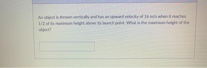 Solved An object is thrown vertically and has an upward | Chegg.com