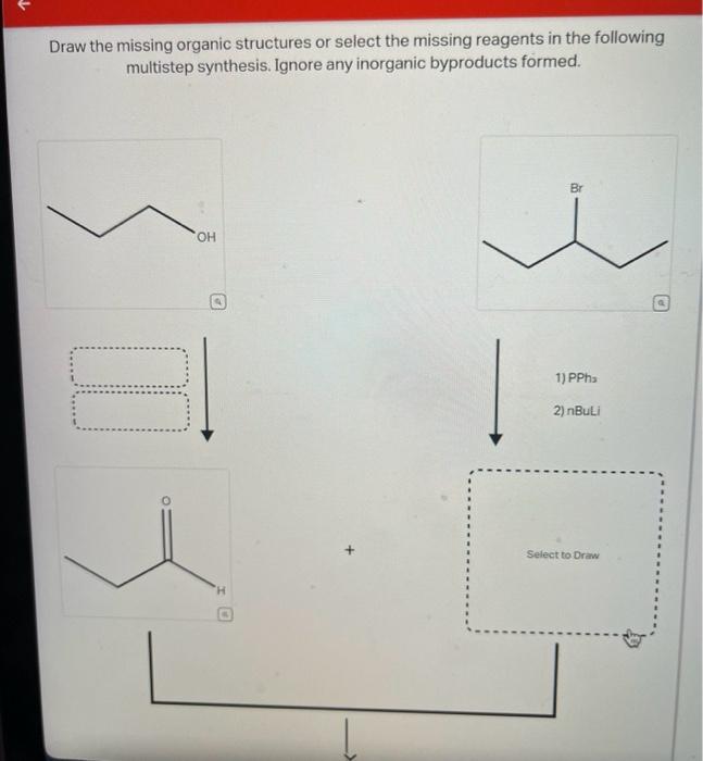 Solved Draw the missing organic structures or select the | Chegg.com