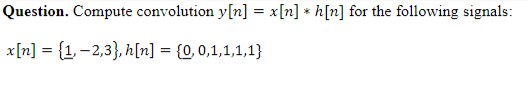 Solved Question. Compute convolution y[n]=x[n]*h[n] ﻿for the | Chegg.com
