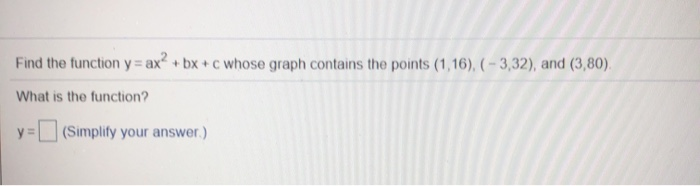 Solved Find the function y = ax +bx+c whose graph contains | Chegg.com
