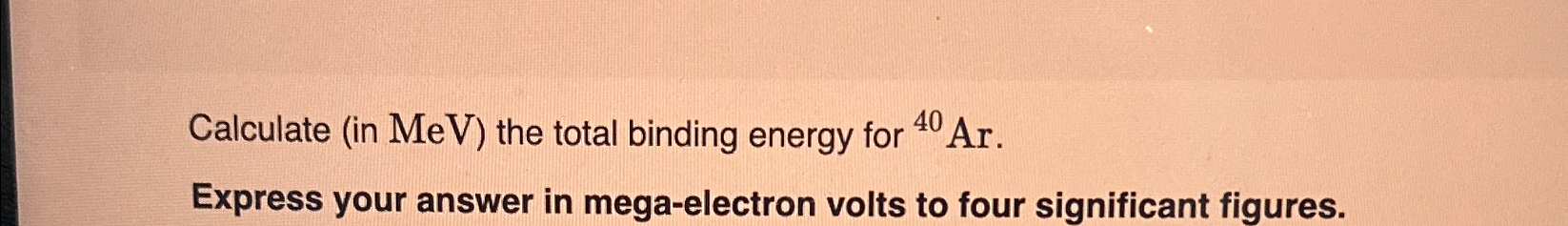 Solved Calculate (in MeV ) ﻿the total binding energy for | Chegg.com