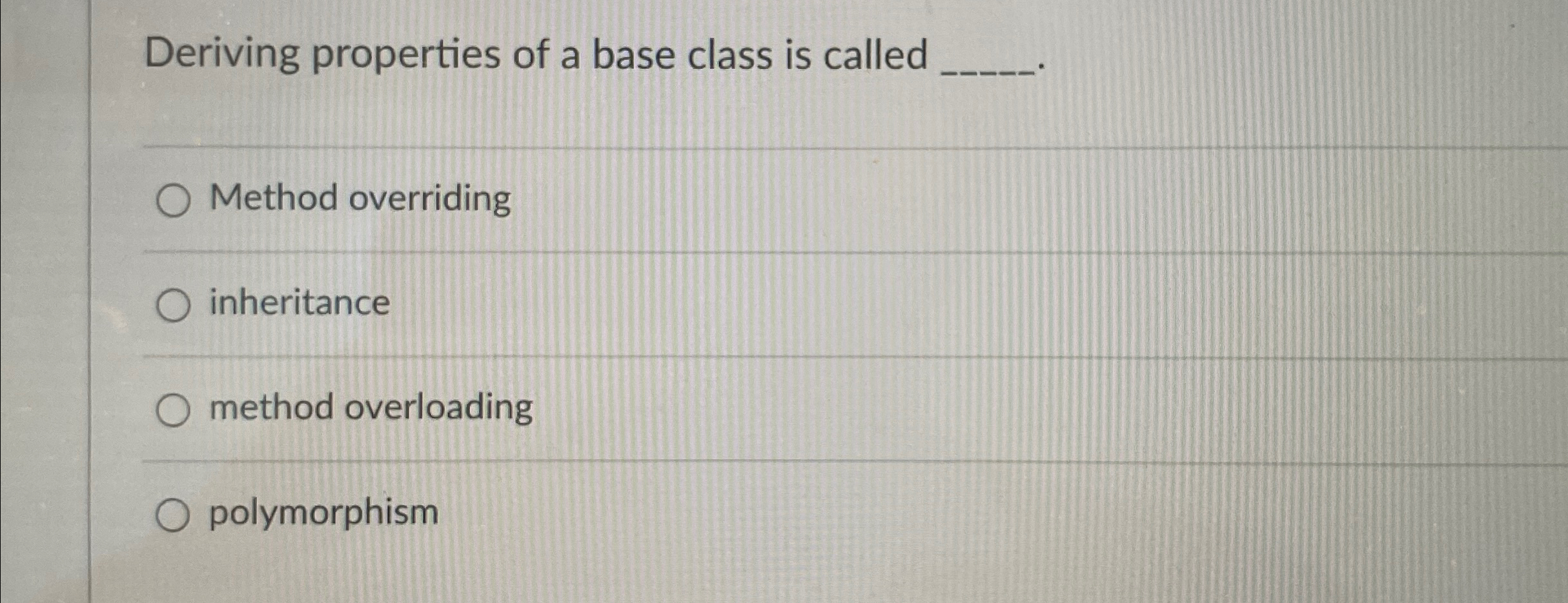 Solved Deriving properties of a base class is calledMethod | Chegg.com