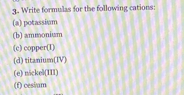 Solved 3. Write formulas for the following cations: (a) | Chegg.com