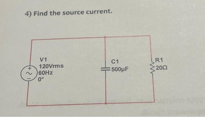 Solved 4) Find the source current. + V1 120Vrms 60Hz 0° C1 | Chegg.com