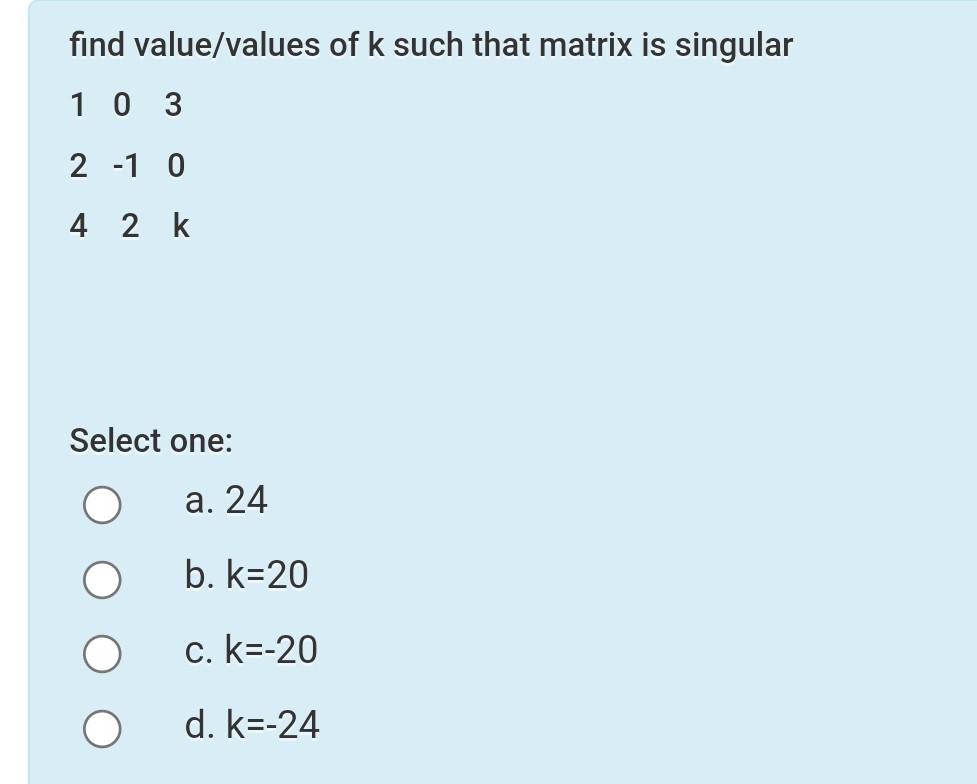 Solved find value/values of k such that matrix is singular 1 | Chegg.com