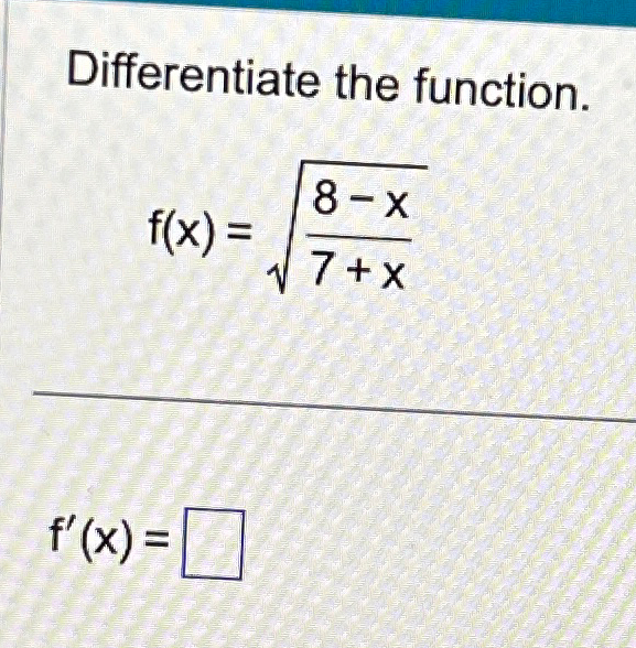 Solved Differentiate the function.f(x)=8-x7+x2f'(x)= | Chegg.com