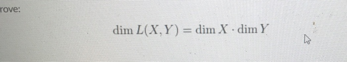 Solved rove: dim L(X,Y)= dim X. dim Y | Chegg.com