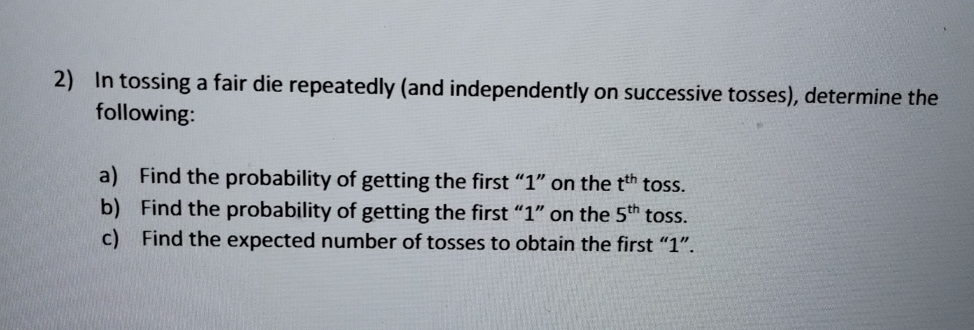 Solved In tossing a fair die repeatedly (and independently | Chegg.com