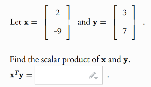 Solved Let x=[2-9] ﻿and y=[37].Find the scalar product of x | Chegg.com