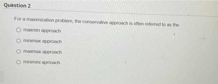 Solved For a maximization problem, the conservative approach | Chegg.com
