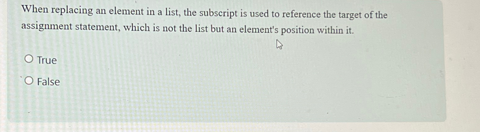 Solved When replacing an element in a list, the subscript is | Chegg.com