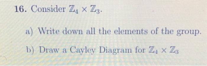 Solved 16. Consider Z4×Z3. a) Write down all the elements of | Chegg.com