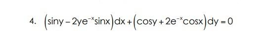Solved 4. (siny – 2ye*sinx]dx +(cosy + 2e-*cosx)dy = 0 )(+ | Chegg.com