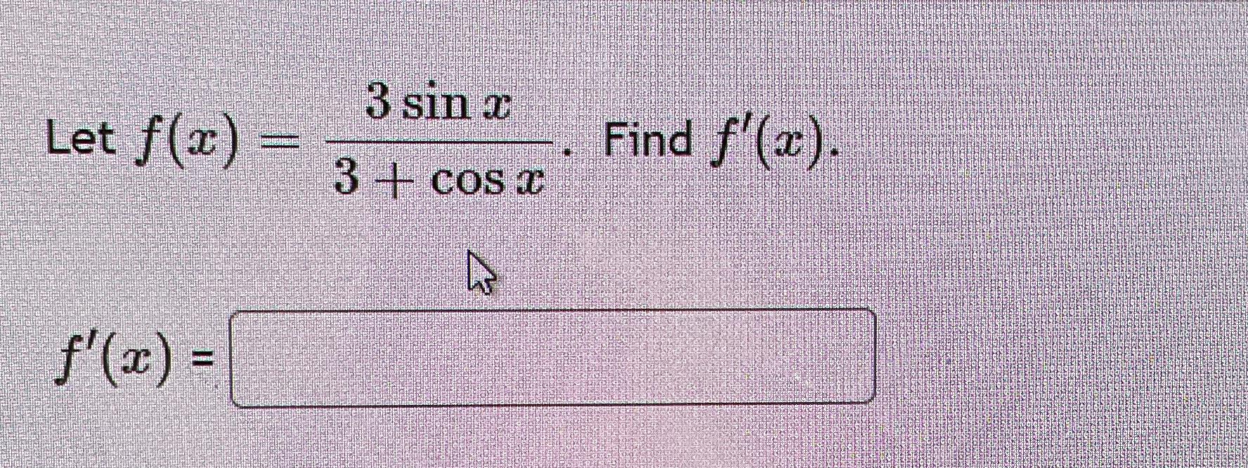 Solved Let f(x)=3sinx3+cosx. ﻿Find f'(x)f'(x) | Chegg.com