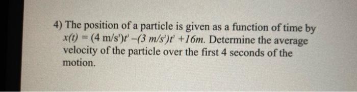Solved 4) The position of a particle is given as a function | Chegg.com