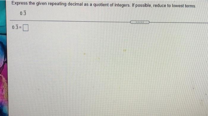 Solved Express the given repeating decimal as a quotient of | Chegg.com
