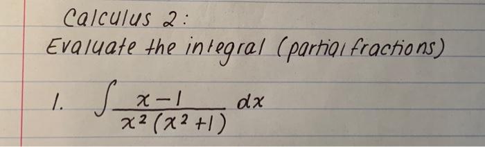 Solved Calculus 2: Evaluate the integral (partial fractions) | Chegg.com