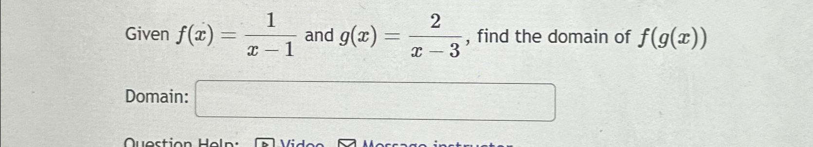 Solved Given f(x)=1x-1 ﻿and g(x)=2x-3, ﻿find the domain of | Chegg.com