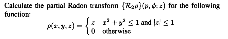 Solved Calculate the partial Radon transform {R2ρ}(p,φ;z) | Chegg.com