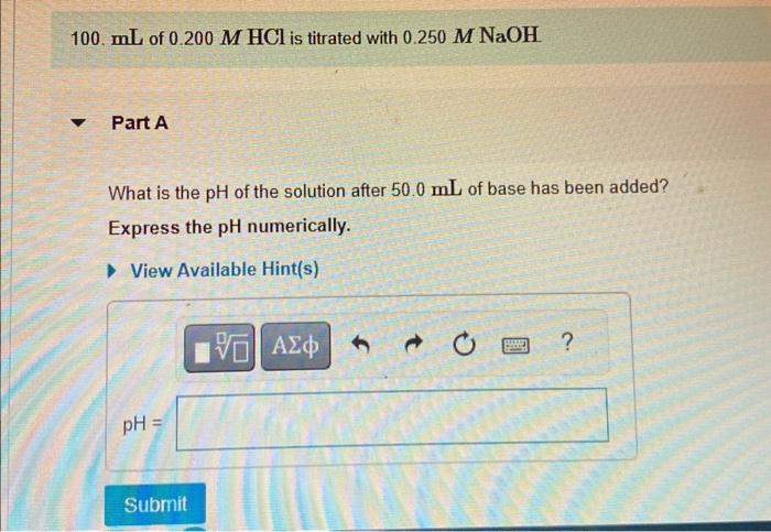 Solved 100. mL of 0.200MHCl is titrated with 0.250MNaOH Part | Chegg.com