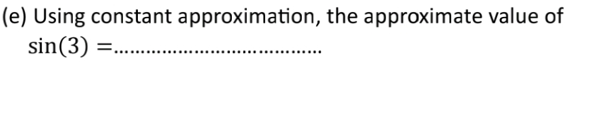 Solved (e) using Constant Approximation, The Approximate