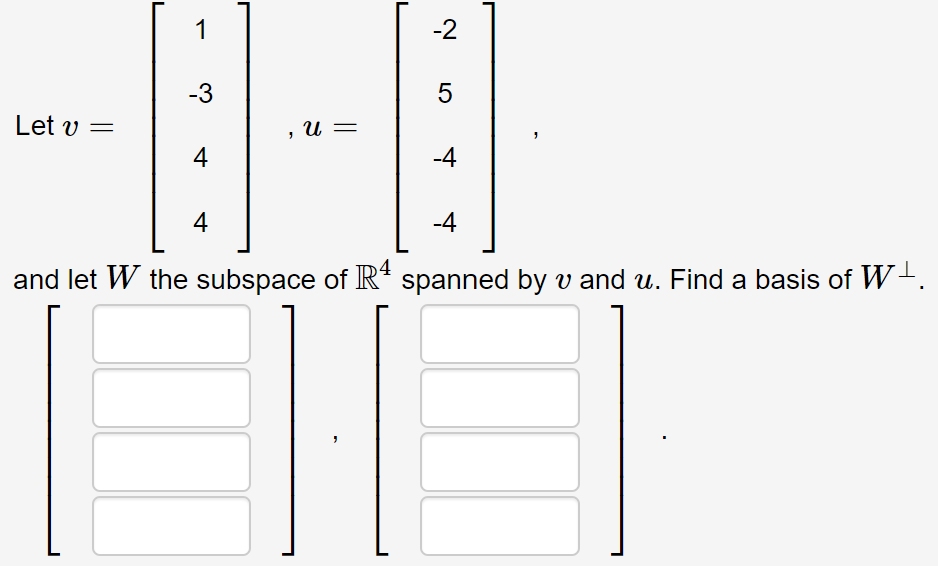 Solved Let v=[1-344],u=[-25-4-4]and let W ﻿the subspace of | Chegg.com