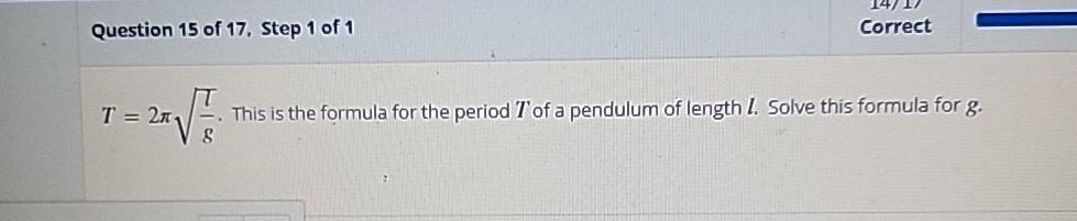 Solved Question 15 ﻿of 17, ﻿Step 1 ﻿of 1T=2πTg2. ﻿This is | Chegg.com