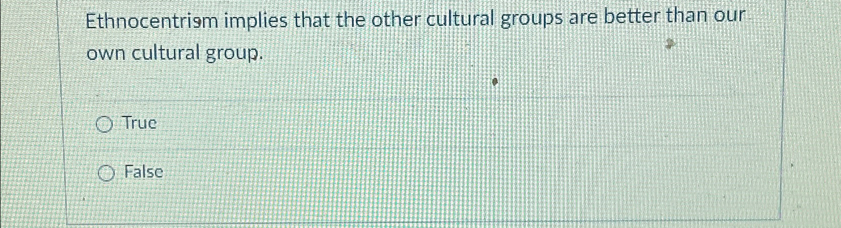 Solved Ethnocentrism implies that the other cultural groups | Chegg.com