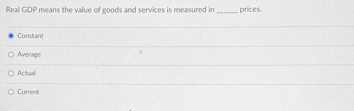 Solved Real GDP means the value of goods and services is | Chegg.com