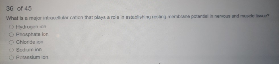 Solved 36 of 45 What is a major intracellular cation that | Chegg.com