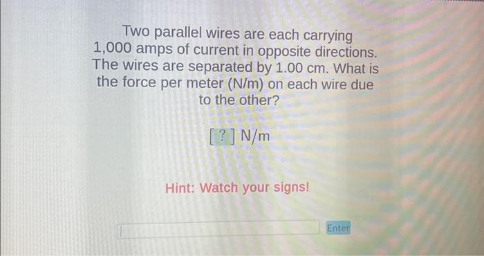 Solved Two parallel wires are each carrying 1,000 amps of | Chegg.com
