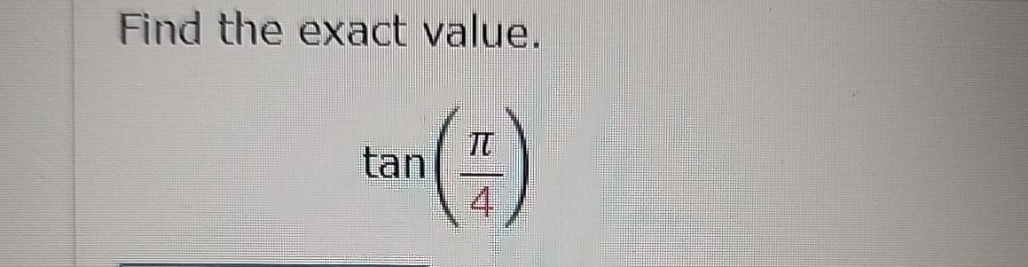 Solved Find the exact value.tan(π4) | Chegg.com