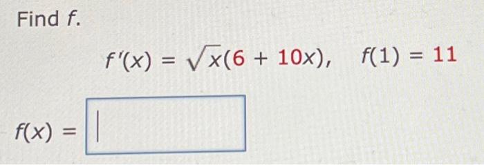 Solved Find f f′(x)=x(6+10x),f(1)=11 | Chegg.com