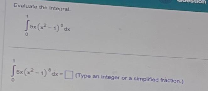 Solved Evaluate the integral. ∫015x(x2−1)8dx ∫015x(x2−1)8dx= | Chegg.com Solved Evaluate the integral. ∫015x(x2−1)8dx ∫015x(x2−1)8dx= | Chegg.com