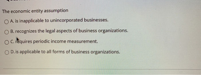 Solved The economic entity assumption A. is inapplicable to | Chegg.com
