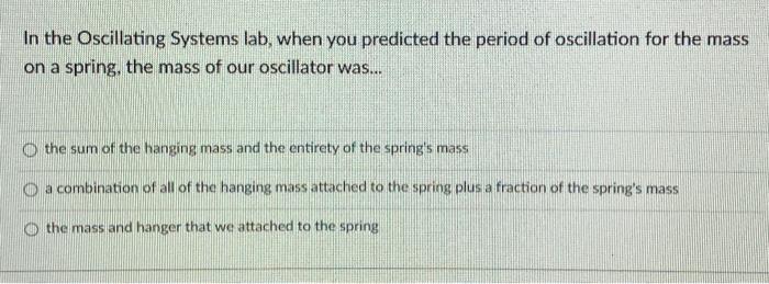 Solved In the Oscillating Systems lab, when you predicted | Chegg.com