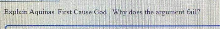 Explain Aquinas' First Cause God. Why does the | Chegg.com