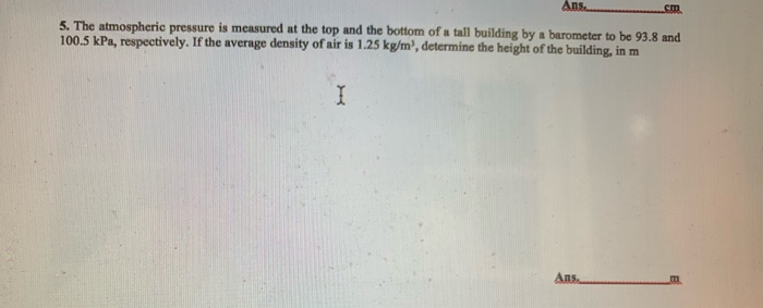 Solved 5. The atmospheric pressure is measured at the top | Chegg.com