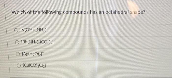 Solved Which of the following compounds has an octahedral | Chegg.com