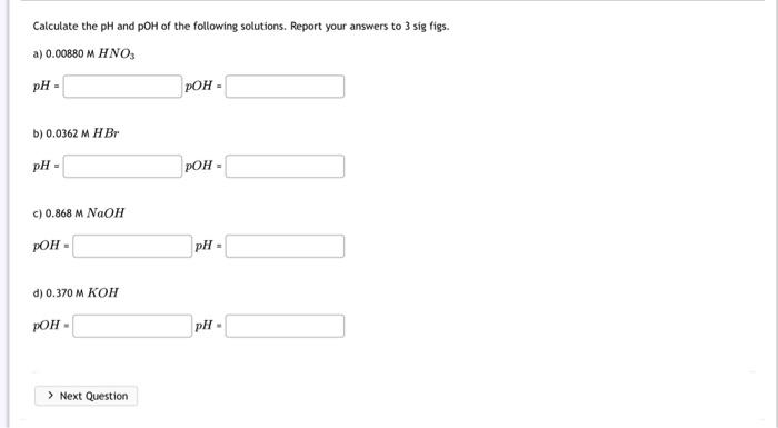 Solved Calculate the pH and pOH of the following solutions. | Chegg.com