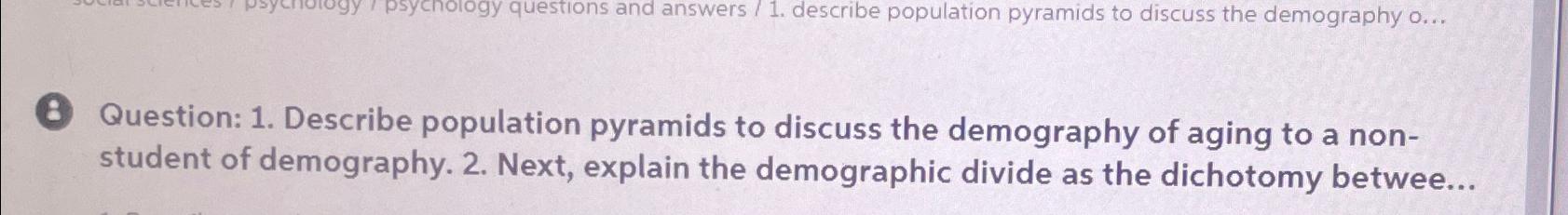 Solved (8) ﻿Question: 1. ﻿Describe population pyramids to | Chegg.com