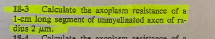 Solved 18-3 Calculate the axoplasm resistance of a 1-cm long | Chegg.com