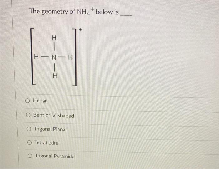Solved The geometry of NH4+below is Linear Bent or ' v ' | Chegg.com