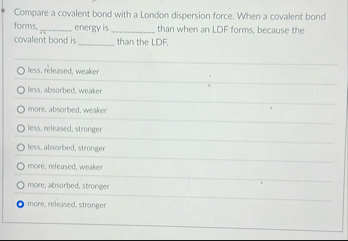 Solved Compare a covalent bond with a London dispersion | Chegg.com