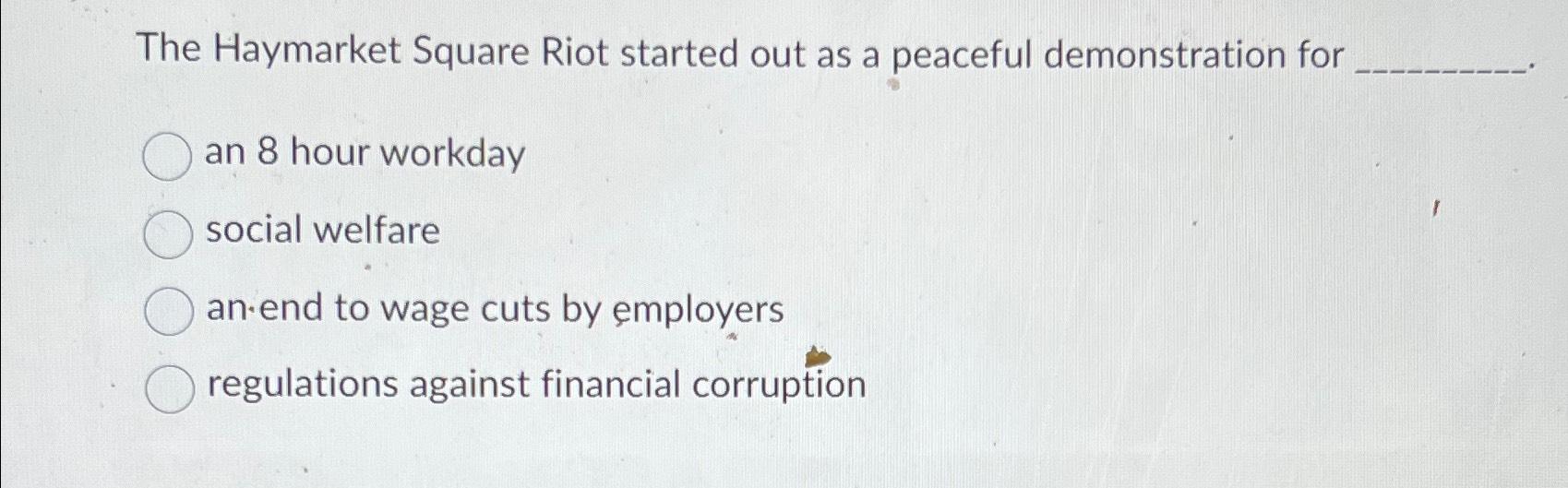 Solved The Haymarket Square Riot started out as a peaceful | Chegg.com