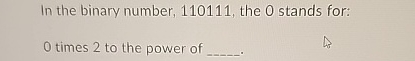 Solved In the binary number, 110111, ﻿the 0 ﻿stands for:0 | Chegg.com
